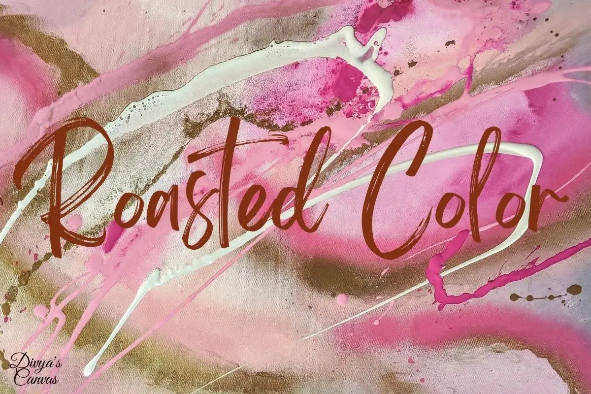 Roasted Colour | Divya's Canvas